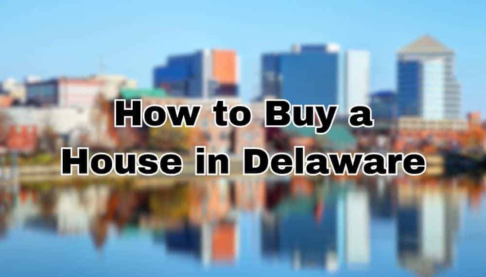 How to Buy a House in Delaware: A Guide for Homebuyers - 302 Properties